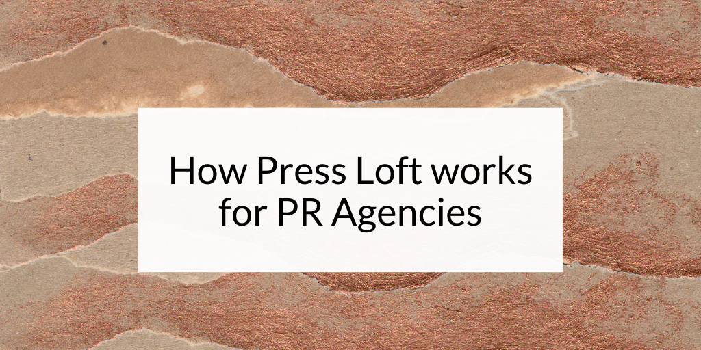 How Press Loft works for PR Agencies - Press Loft blog