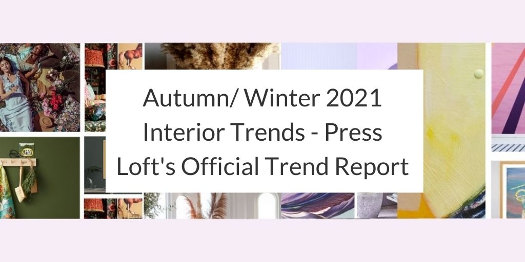 Autumn/ Winter 2021 interior trends - Press Loft's official trend ...