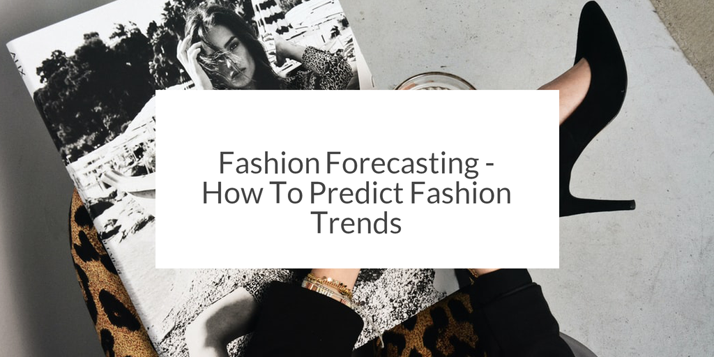 Fashion Forecasting | How To Predict Fashion Trends - Press Loft