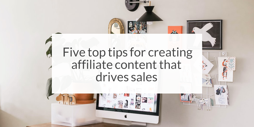 Five top tips for creating affiliate content that drives sales - Press ...