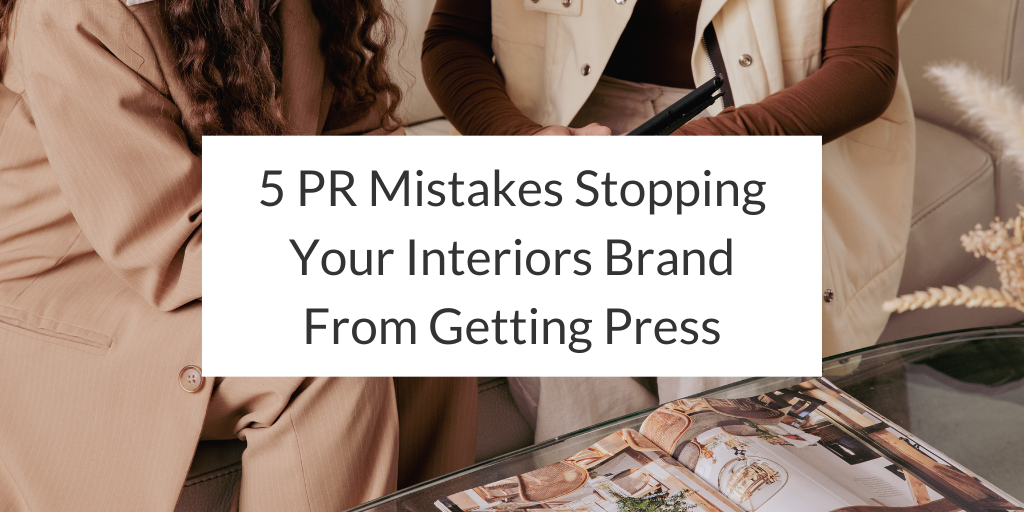 5 PR Mistakes Blocking Press for Interiors Brands | Press Loft