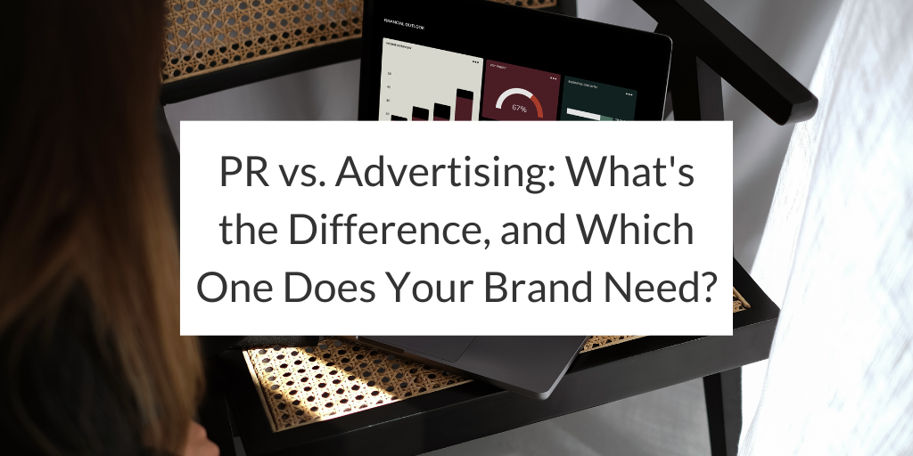 PR vs Advertising: Key Differences & What Your Brand Needs | Press Loft
